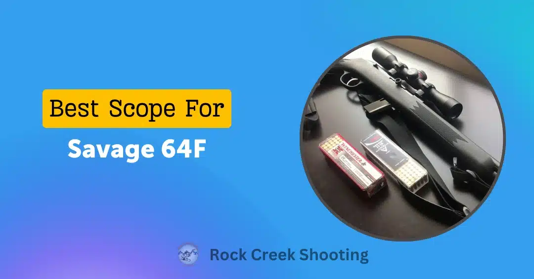Best Scope For Savage 64F - Rock Creek Shooting